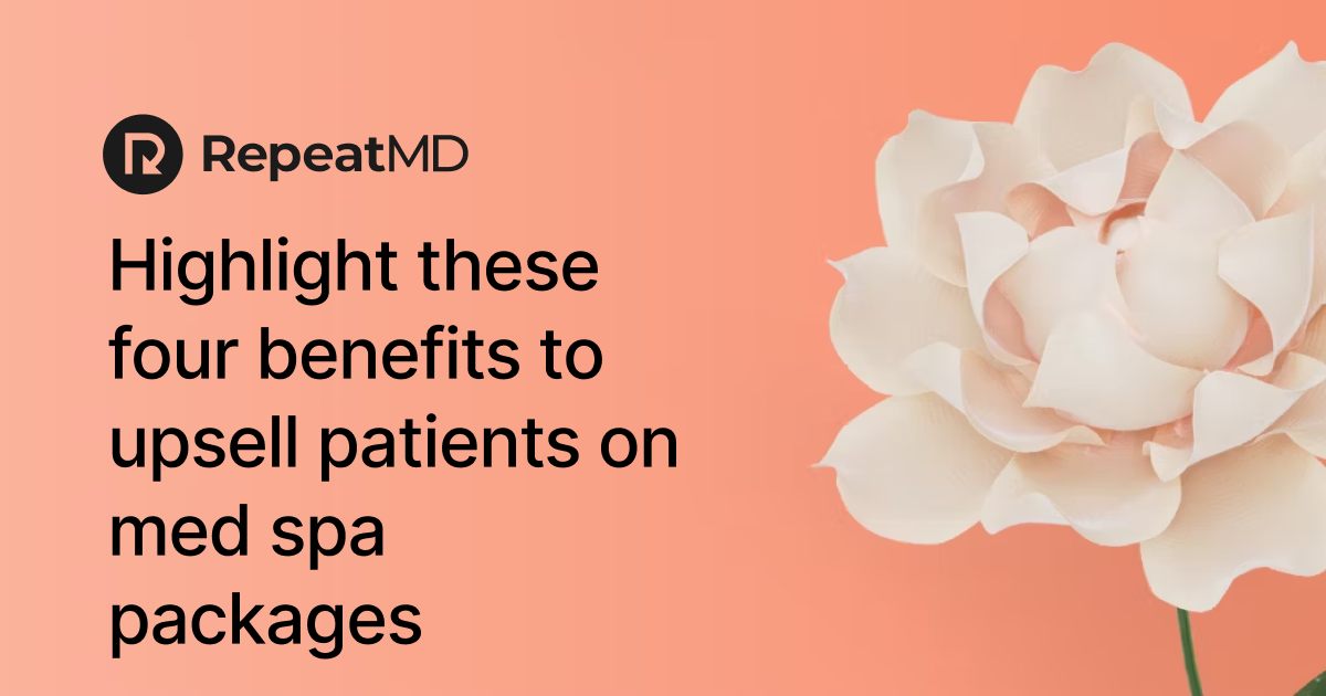Highlight these four benefits to upsell patients on med spa packages